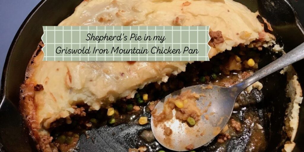 Shepherd's Pie, Featuring my Vintage Griswold Cast Iron "Iron Mountain ...
