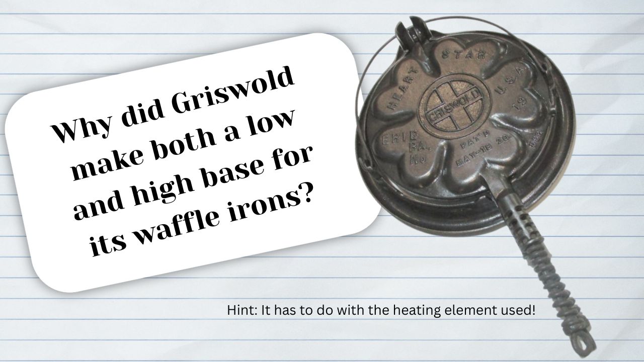 Why Griswold Made Both a High- and Low-Base for its Waffle Irons ...