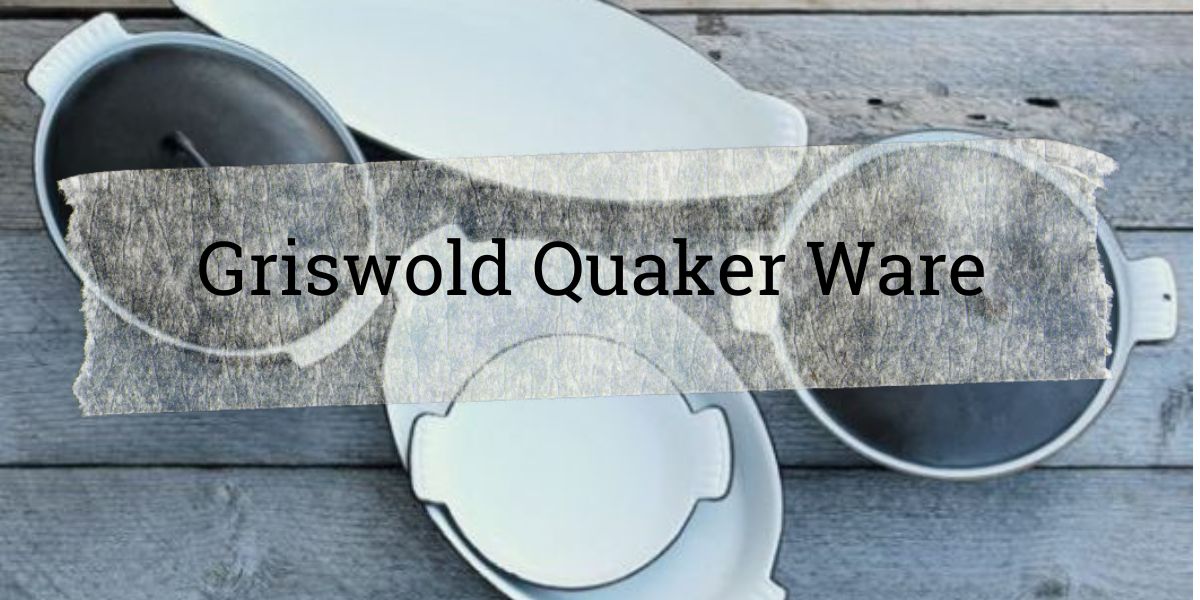 The Word from Marg on Griswold Cast Iron Quaker Ware - Griswold Cookware