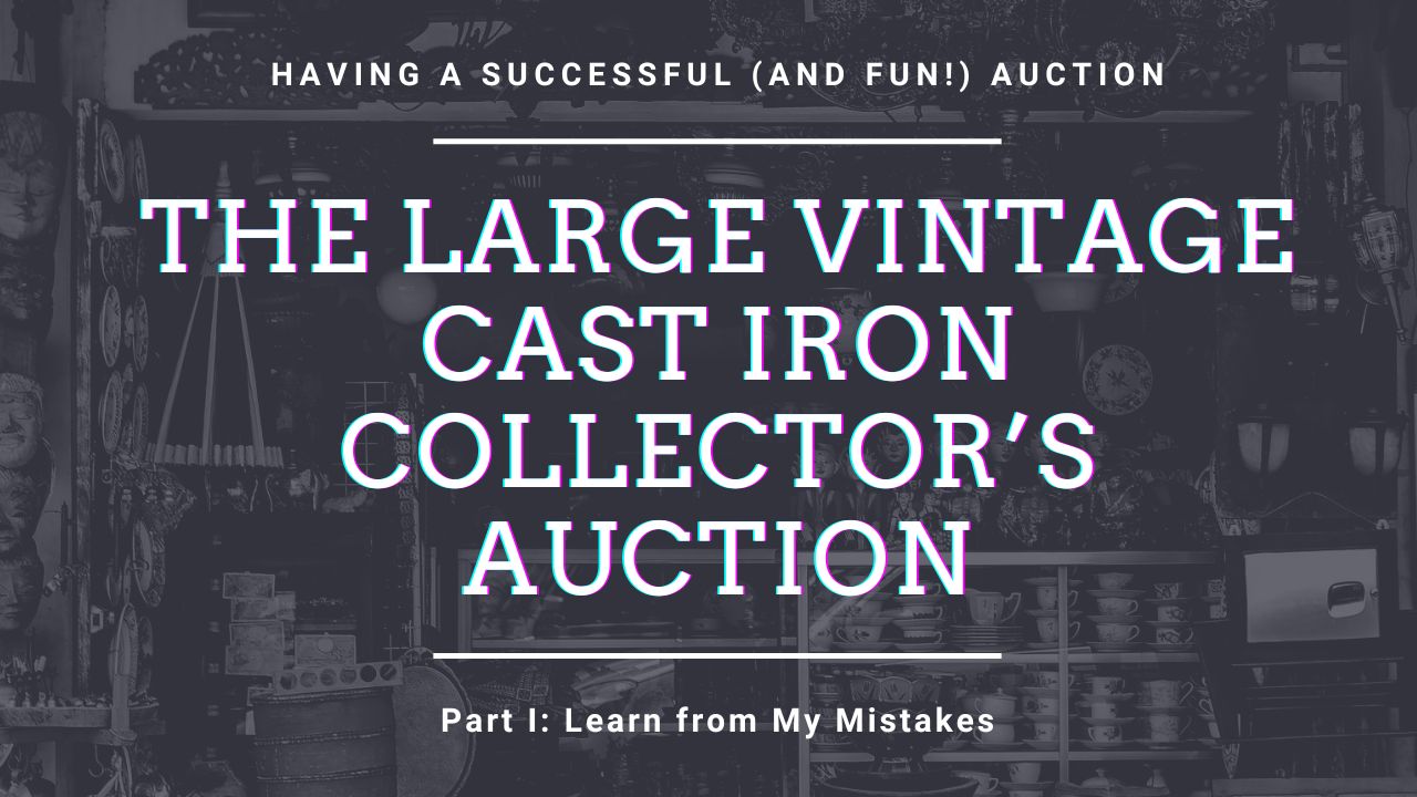 The Vintage Cast Iron Cookware Auction, part I: Learn from My Mistakes ...